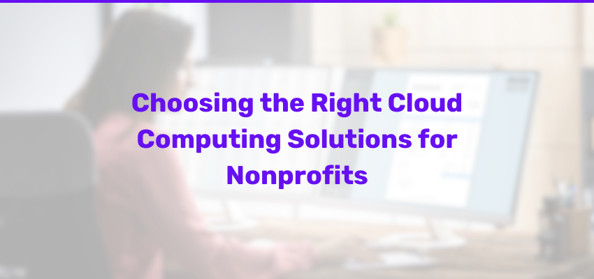 Choosing the Right Cloud Computing Solutions for Nonprofits